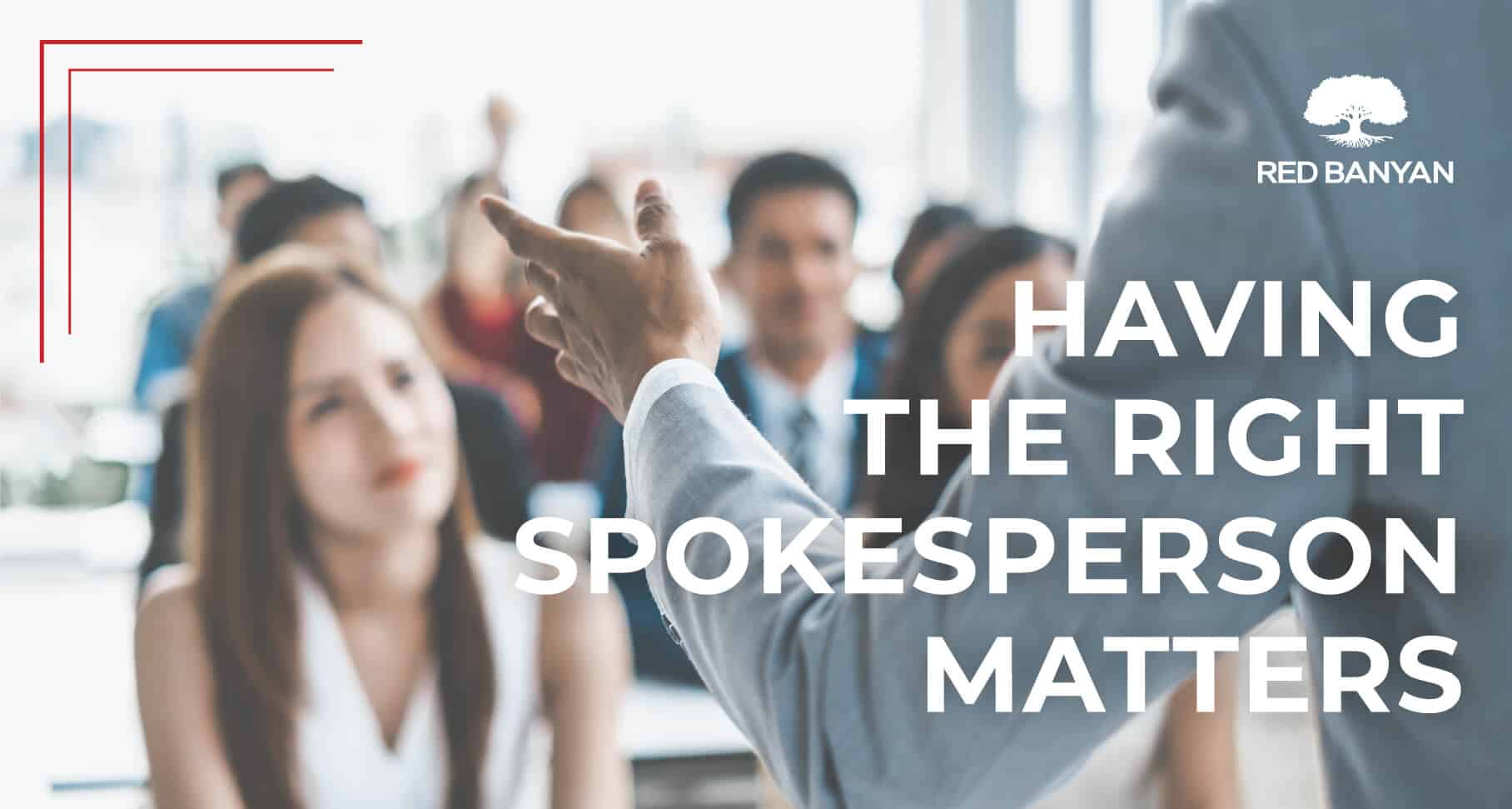 Why Having the Right Spokesperson Matters | Red Banyan
