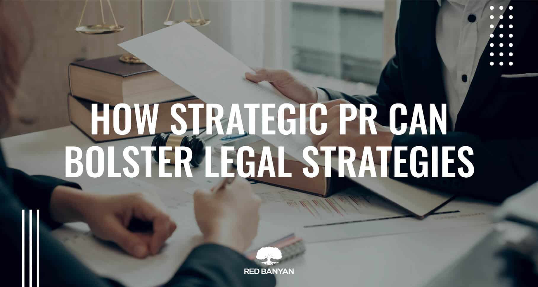 Legal PR Strategy for Lawyers & Client Cases | Red Banyan