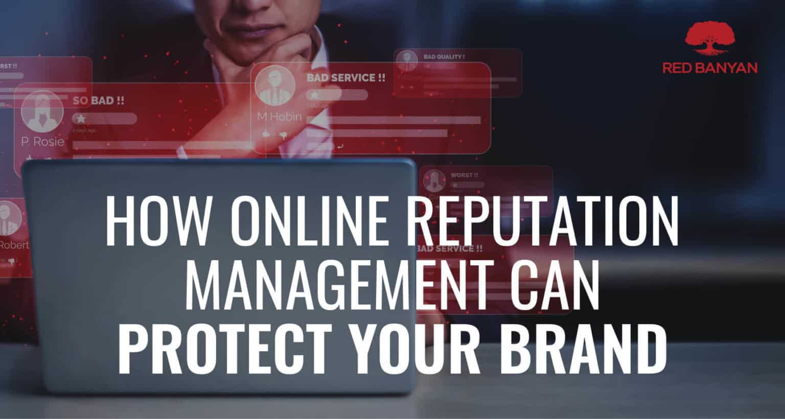 How Online Reputation Management Can Protect Your Brand | Red Banyan