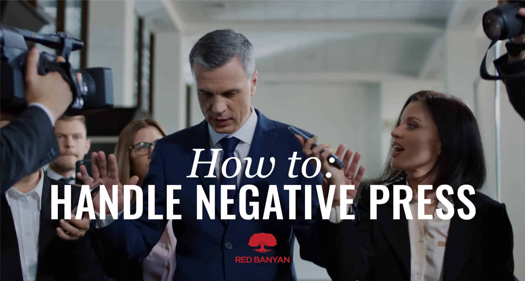 How to Handle Negative Press or Negative Public Relations | Red Banyan