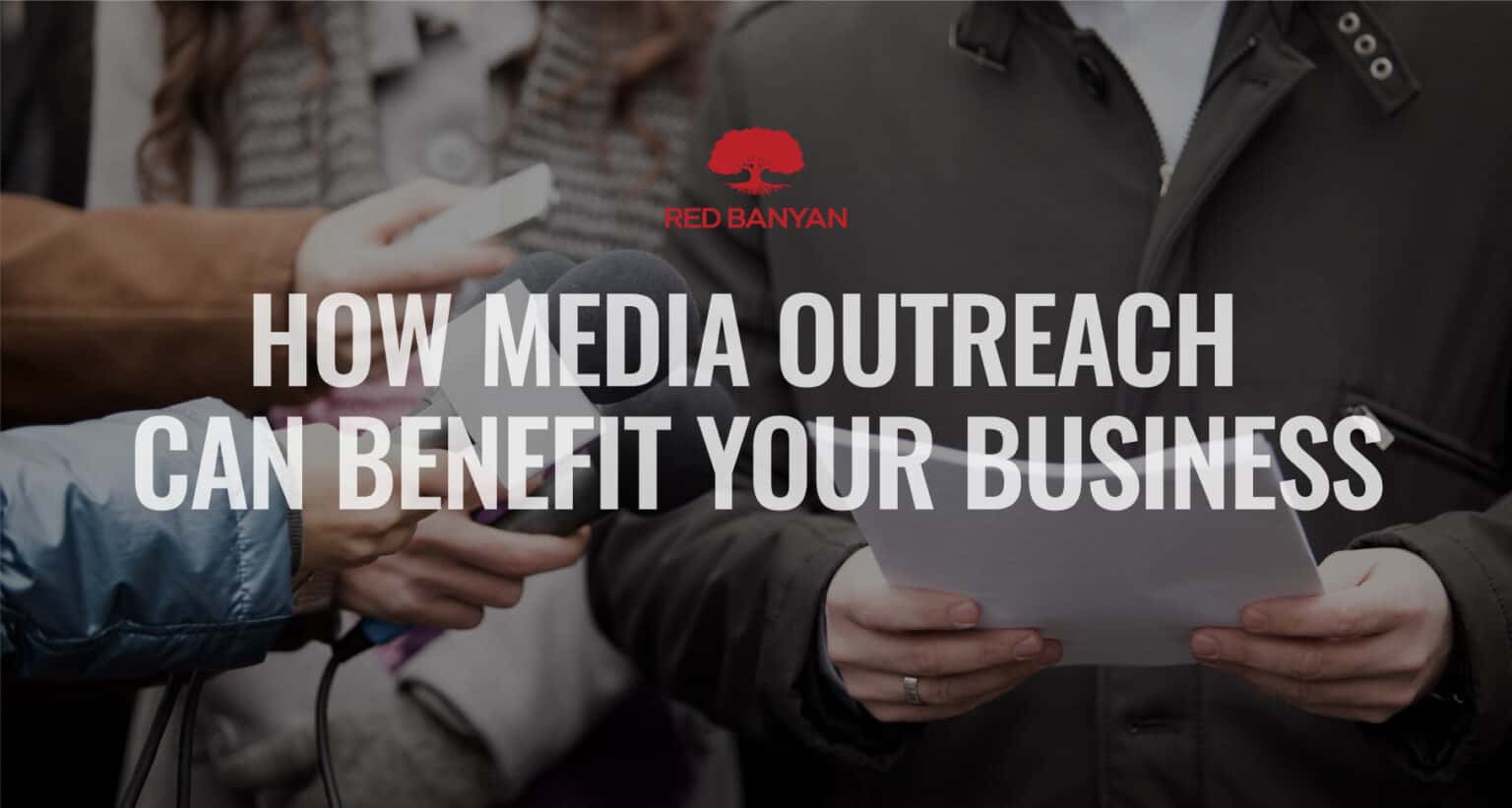 What is Media Outreach and How Can it Benefit Your Business | Red Banyan