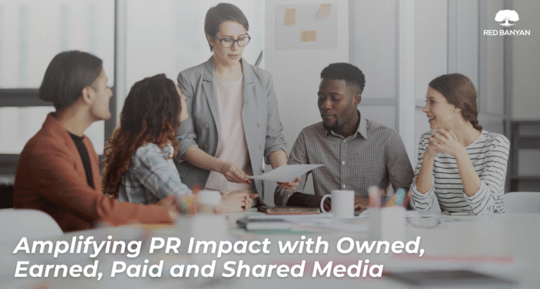 Amplifying PR Impact with Owned, Earned, Paid and Shared Media | Red Banyan