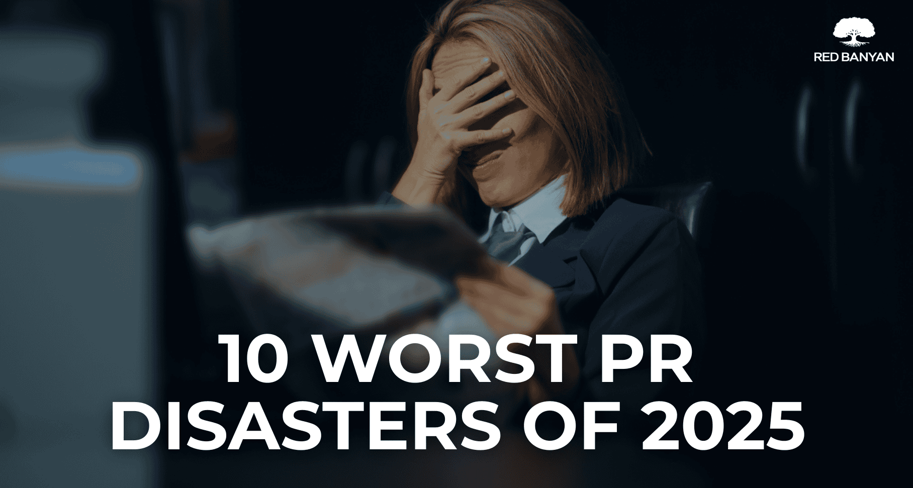 10 Worst PR Disasters of 2025 | Red Banyan